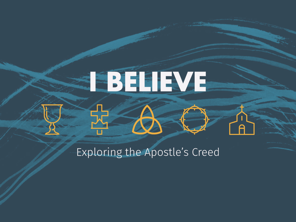 I Believe - Exploring the Apostle's Creed - SLE Church